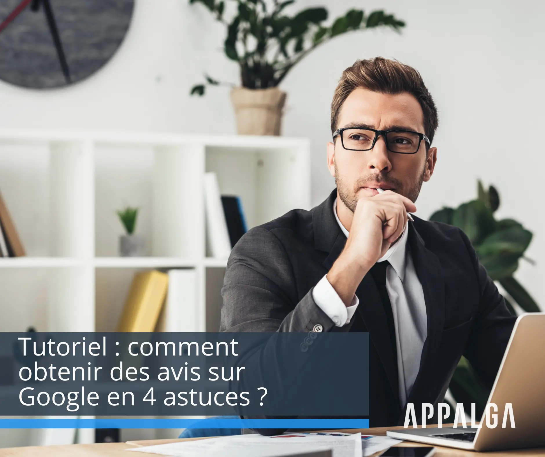 Comment obtenir des avis sur Google en 4 astuces